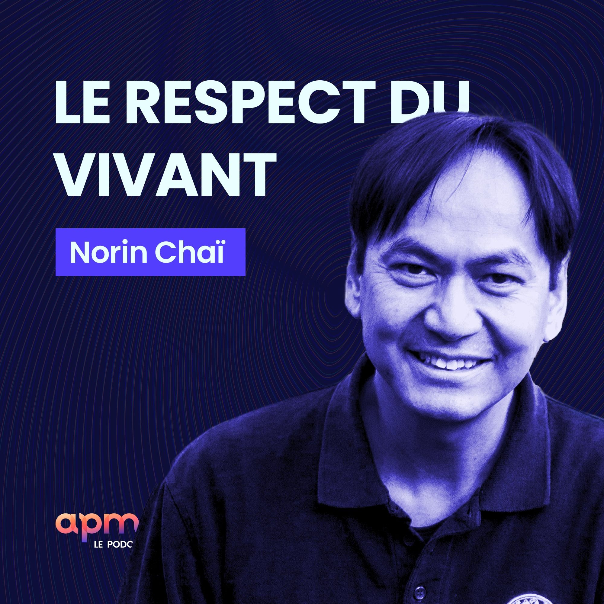 Norin Chaï - Le Respect du Vivant - APM