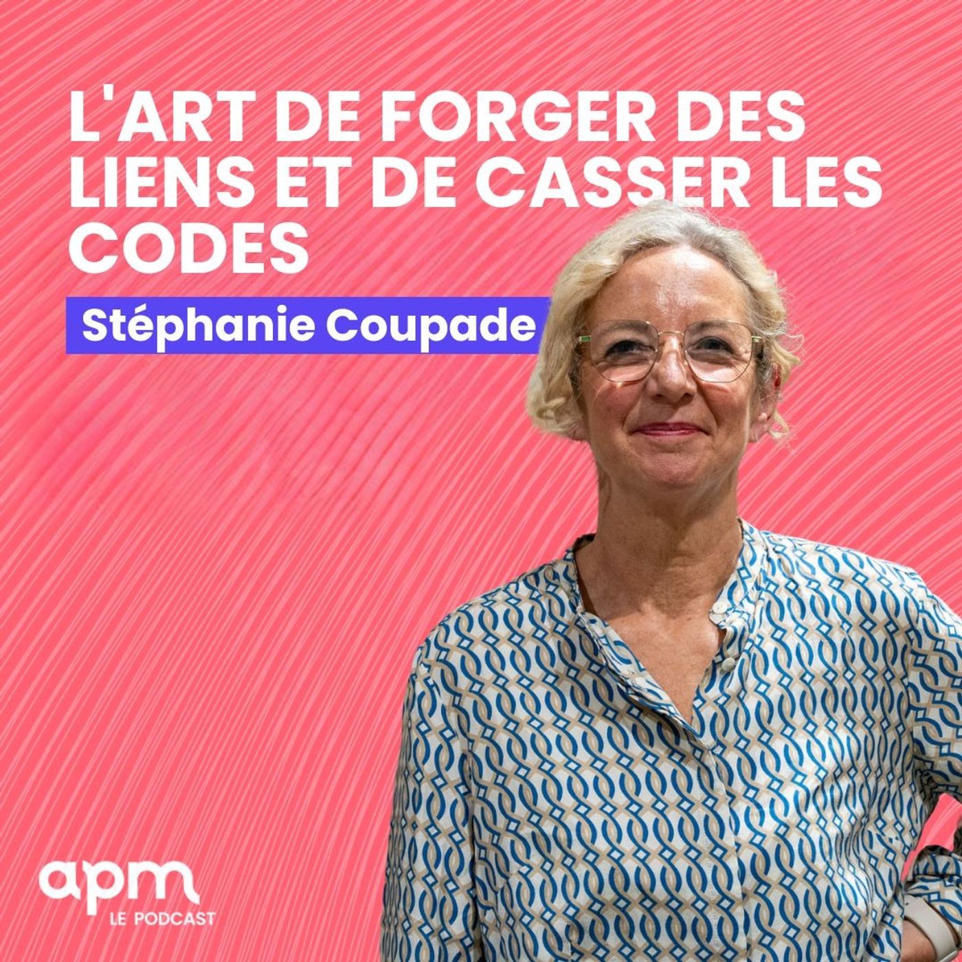 Stéphanie Coupade - L'Art de Forger des Liens et de Casser les Codes - APM